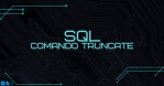 Comando TRUNCATE | Leonardo Fonseca